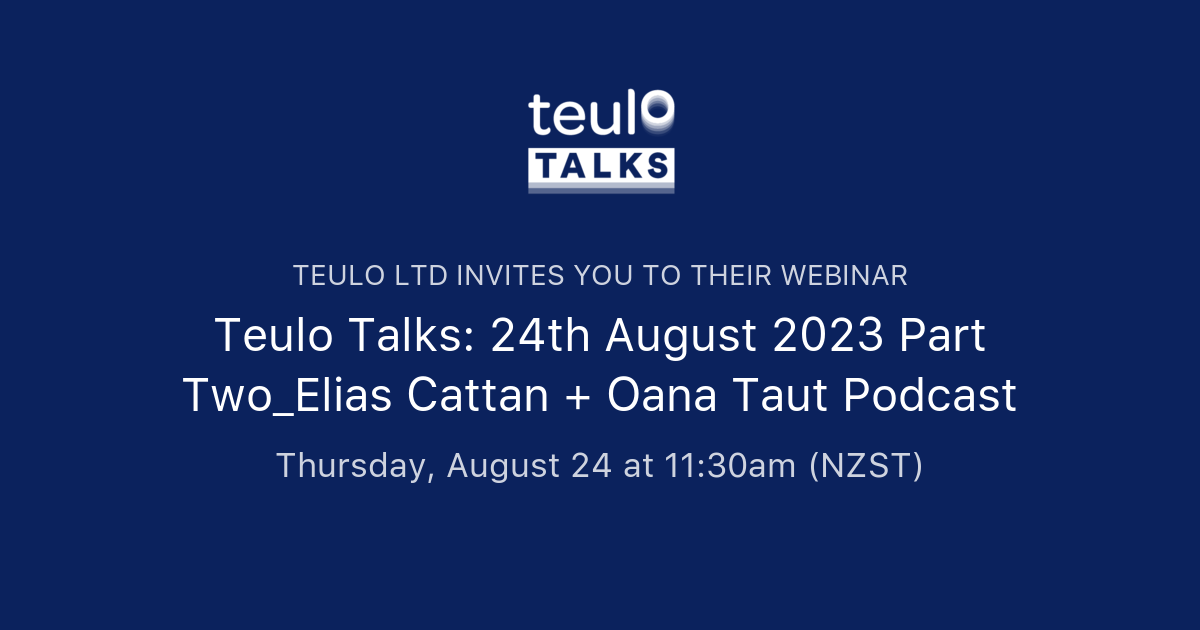 Teulo Talks: 24th August 2023 Part Two_Elias Cattan + Oana Taut Podcast | Teulo Ltd