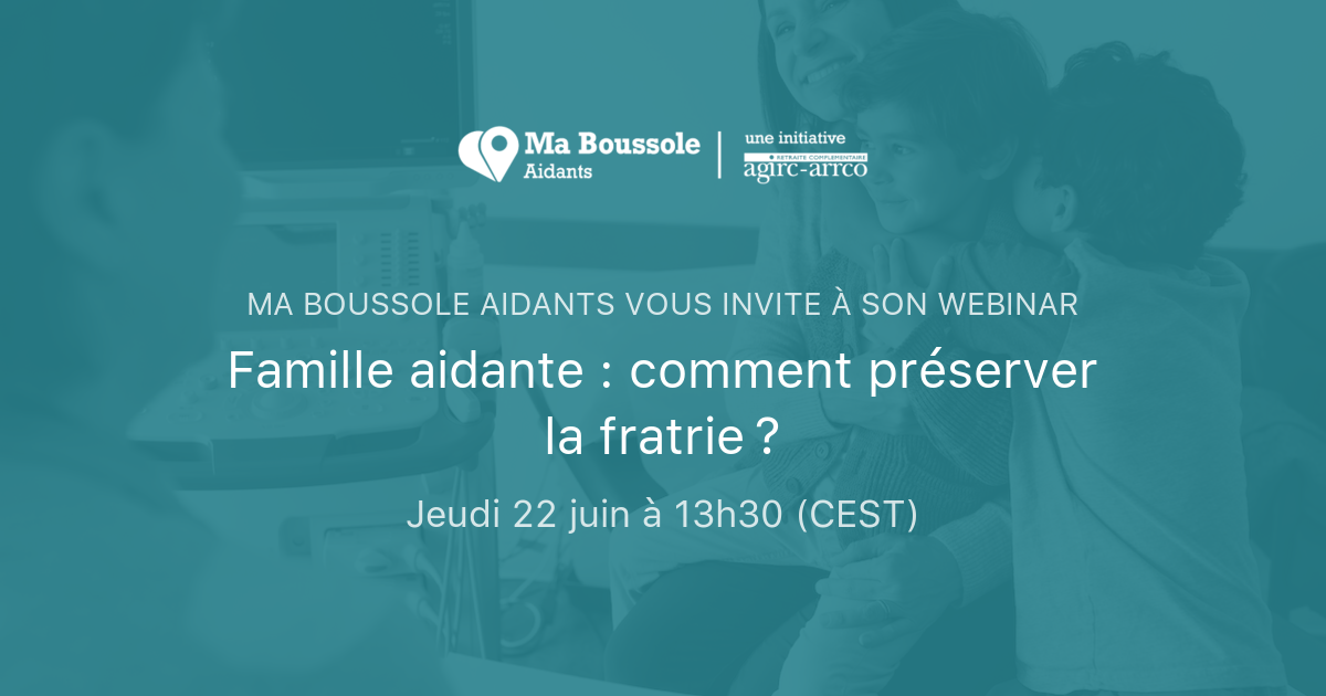 Famille aidante : comment préserver la fratrie ? | MA BOUSSOLE AIDANTS