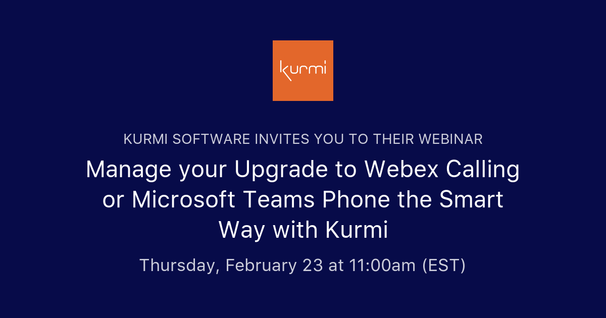 Manage your Upgrade to Webex Calling or Microsoft Teams Phone the Smart Way with Kurmi | Kurmi ...