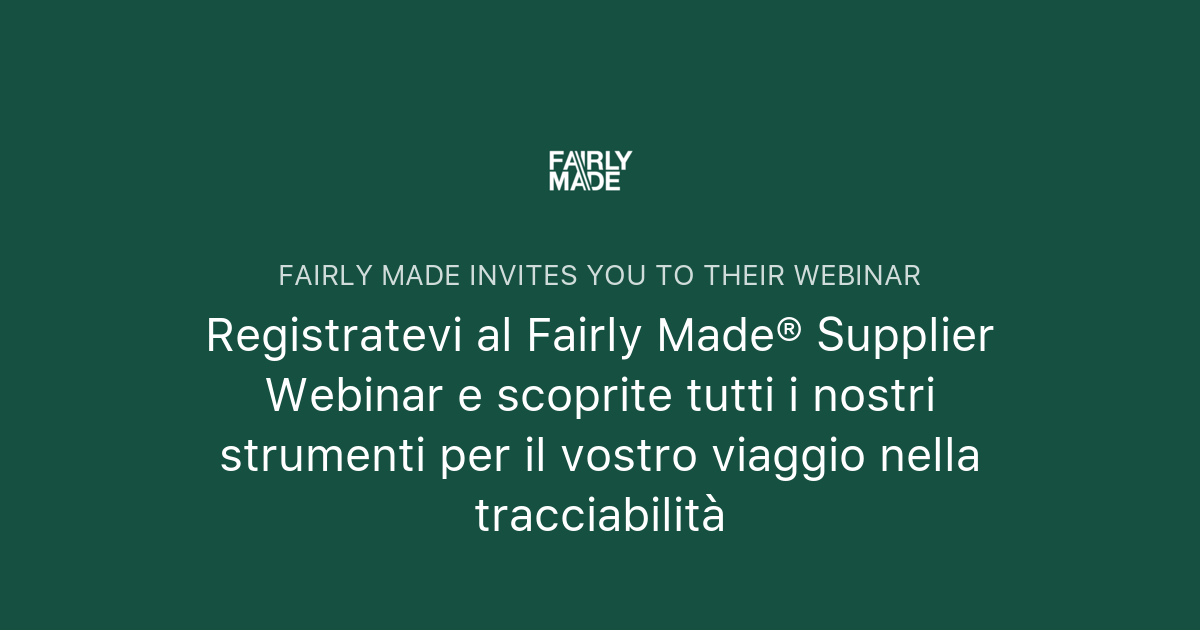 Registratevi al Fairly Made® Supplier Webinar e scoprite tutti i nostri ...