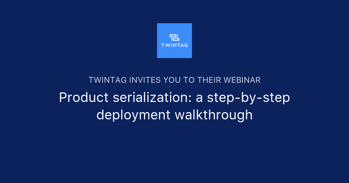 Product serialization: a step-by-step deployment walkthrough | Twintag