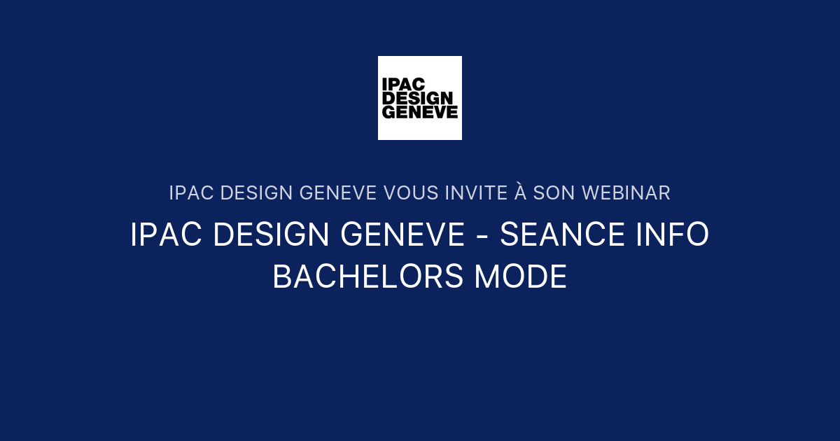 IPAC DESIGN GENEVE - SEANCE INFO BACHELORS MODE | IPAC DESIGN GENEVE