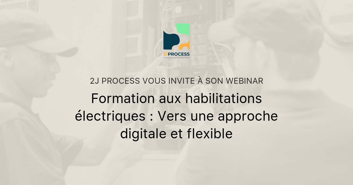 Formation aux habilitations électriques : Vers une approche digitale et flexible | 2J Process
