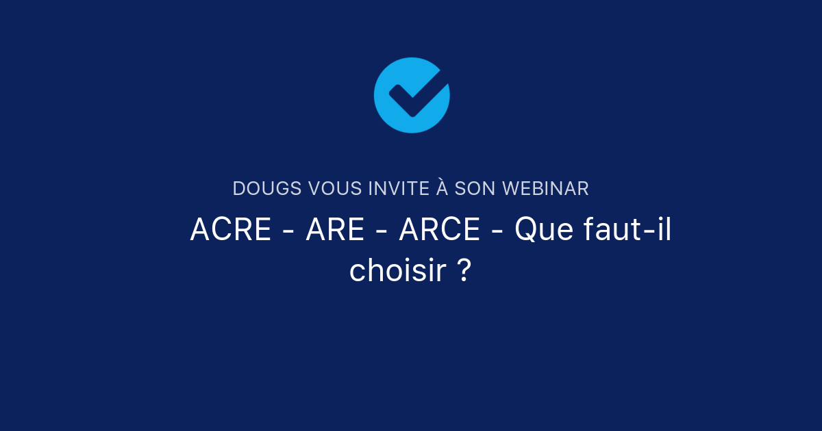 👉 ACRE - ARE - ARCE - Que faut-il choisir ? | Dougs