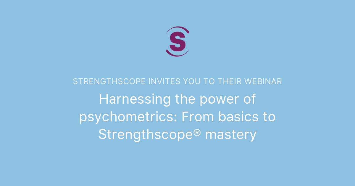 Harnessing the power of psychometrics: From basics to Strengthscope® mastery | Strengthscope