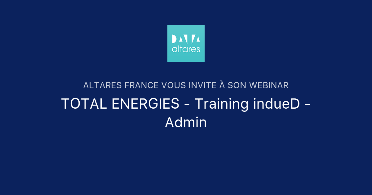 TOTAL ENERGIES - Training indueD - Admin | Altares France