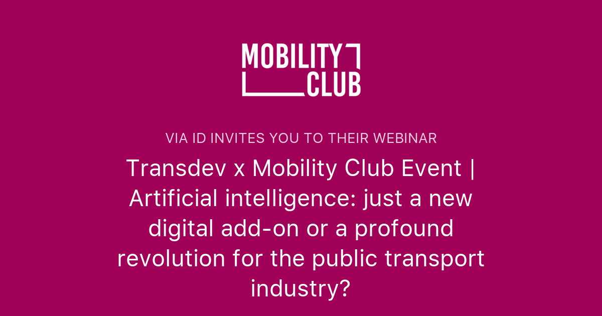 Transdev x Mobility Club Event | Artificial intelligence: just a new digital add-on or a ...