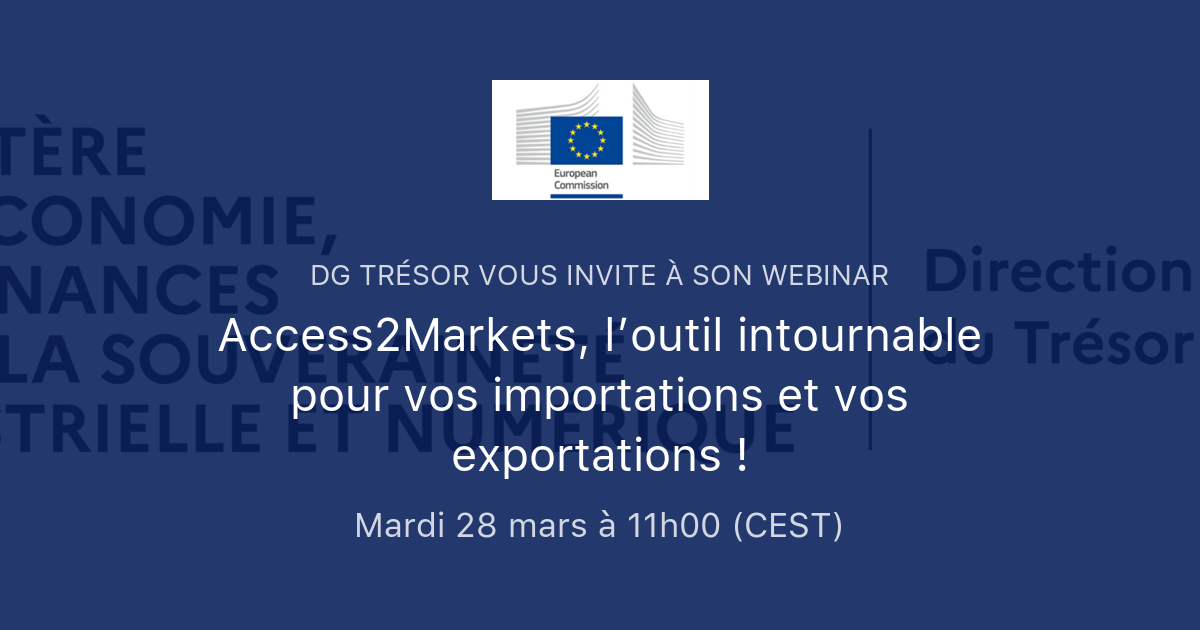 Access2Markets, l’outil intournable pour vos importations et vos exportations ! | DG Trésor