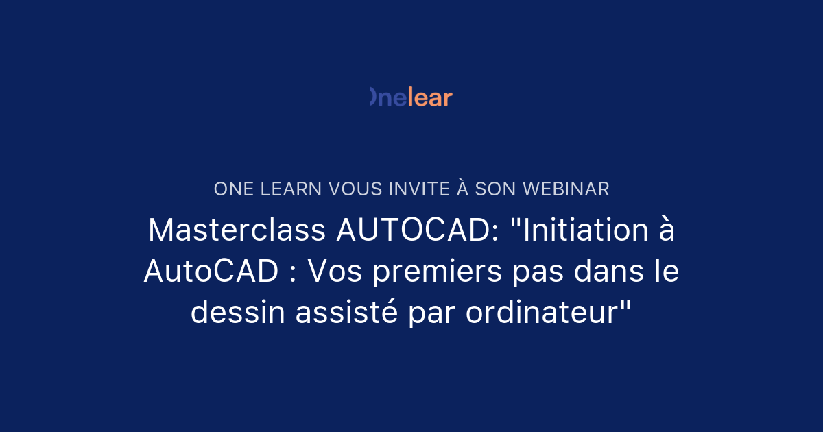 Masterclass AUTOCAD: "Initiation à AutoCAD : Vos premiers pas dans le ...