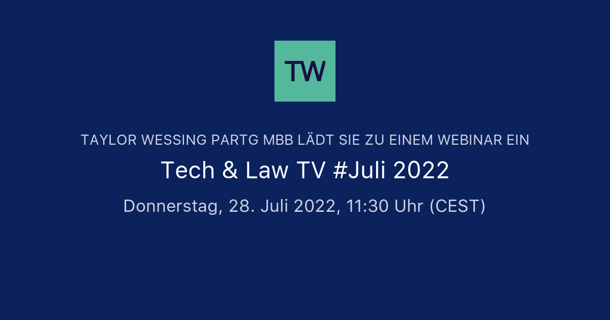 Tech & Law TV #Juli 2022 | Taylor Wessing PartG mbB
