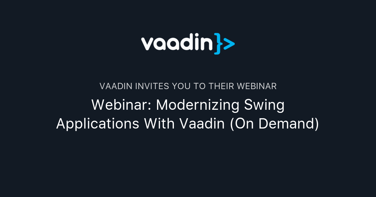 Webinar: Modernizing Swing Applications With Vaadin (On Demand) | Vaadin