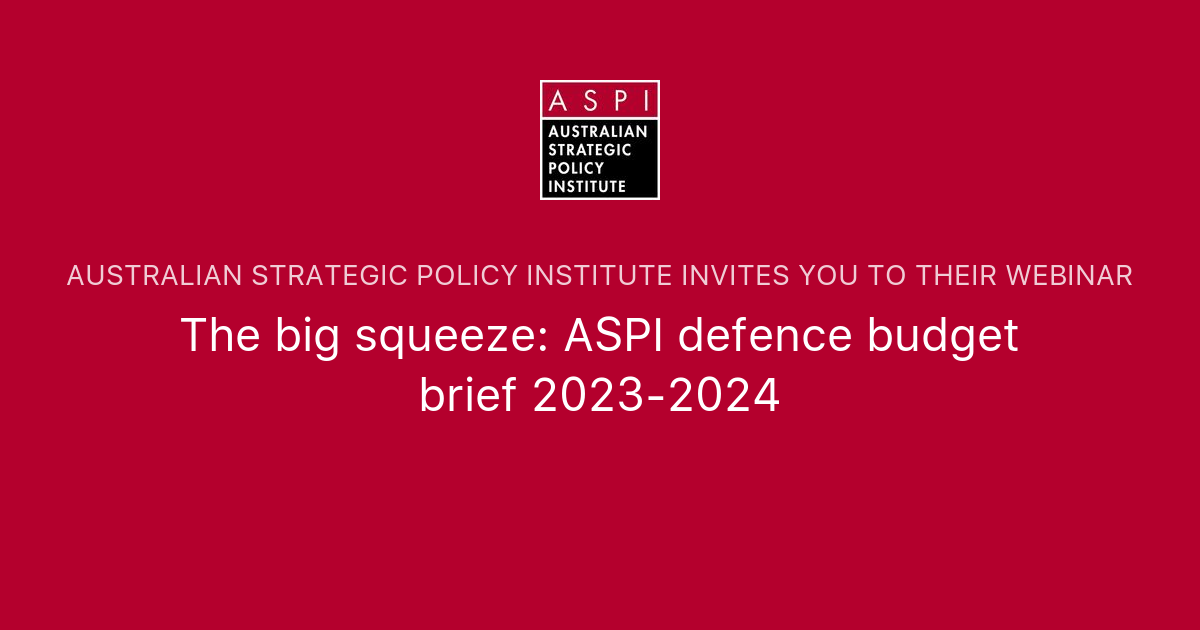 The big squeeze: ASPI defence budget brief 2023-2024 | Australian ...
