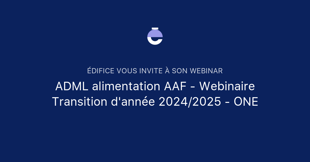 ADML alimentation AAF - Webinaire Transition d'année 2024/2025 - ONE ...