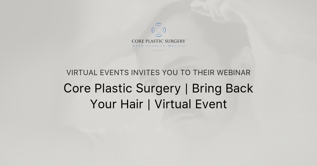Core Plastic Surgery | Bring Back Your Hair | Virtual Event | Virtual ...