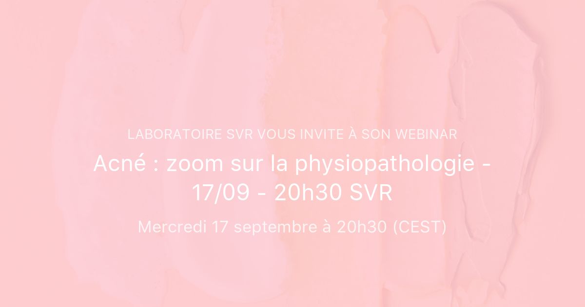 Acné : zoom sur la physiopathologie - 17/09 - 20h30 SVR | Laboratoire SVR