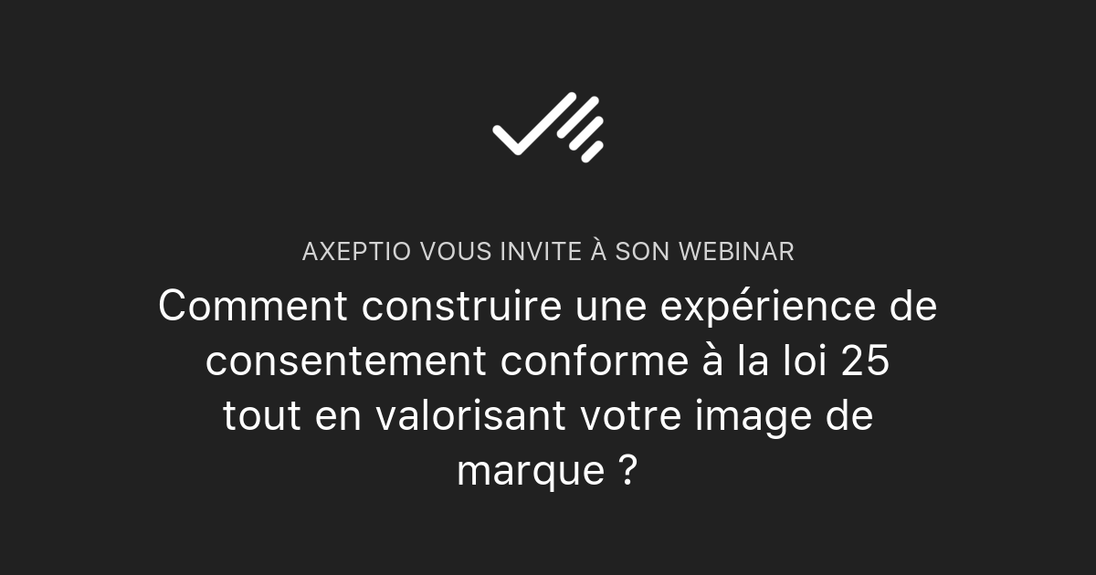 Comment construire une expérience de consentement conforme à la loi 25 ...