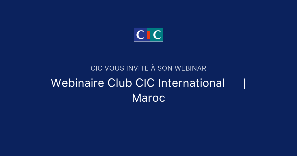 Webinaire Club CIC International 🌍 | Maroc | CIC