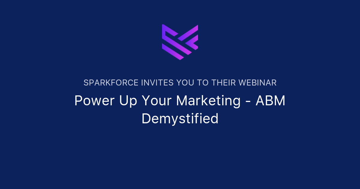 Power Up Your Marketing Abm Demystified Sparkforce