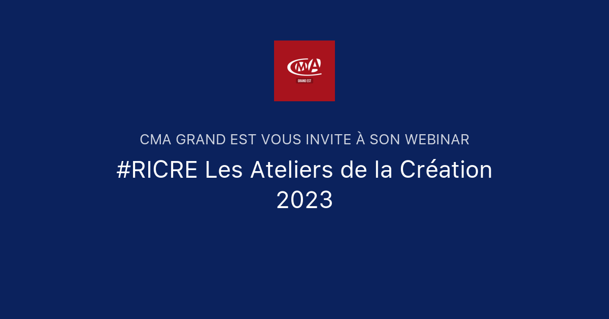 #RICRE Les Ateliers de la Création 2023 | CMA Grand Est