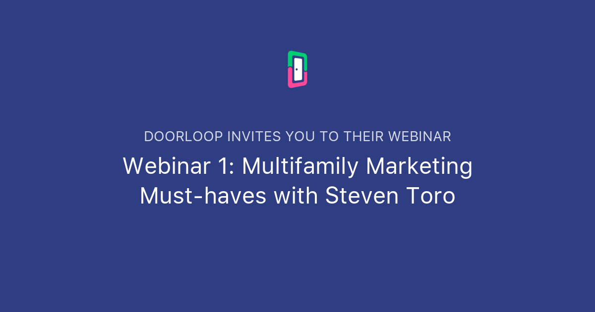 Webinar 1: Multifamily Marketing Must-haves with Steven Toro | DoorLoop