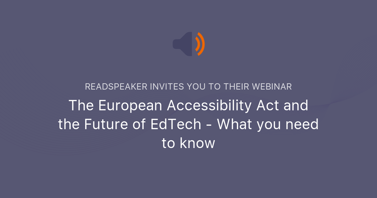 The European Accessibility Act and the Future of EdTech - What you need to know | ReadSpeaker
