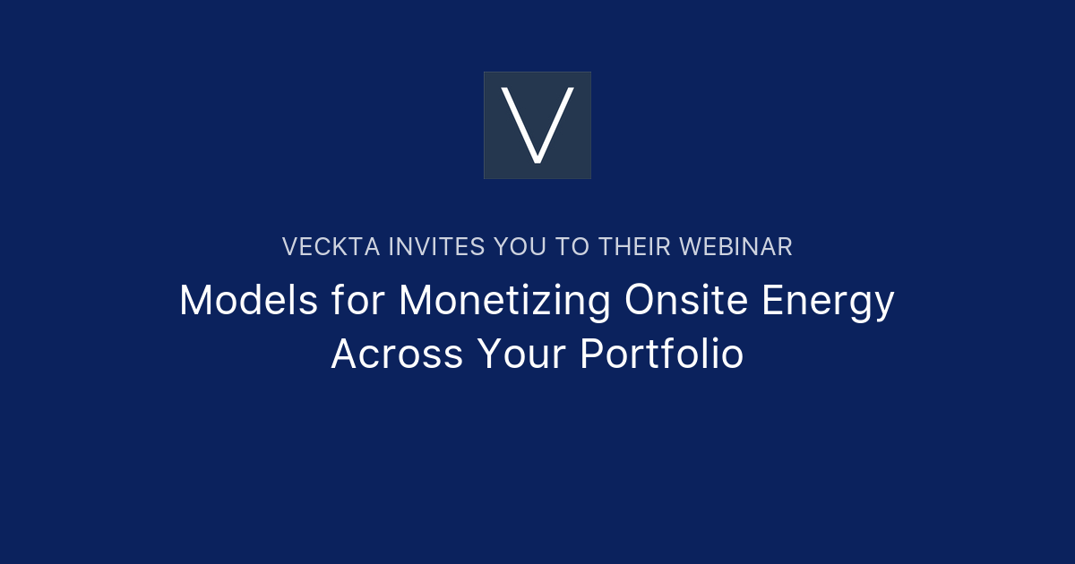Models for Monetizing Onsite Energy Across Your Portfolio | VECKTA