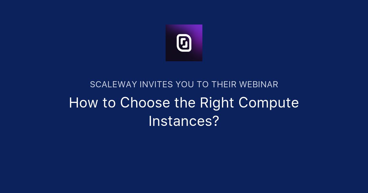 How to Choose the Right Compute Instances? | Scaleway How to Choose the Right Compute Instances? | Scaleway
