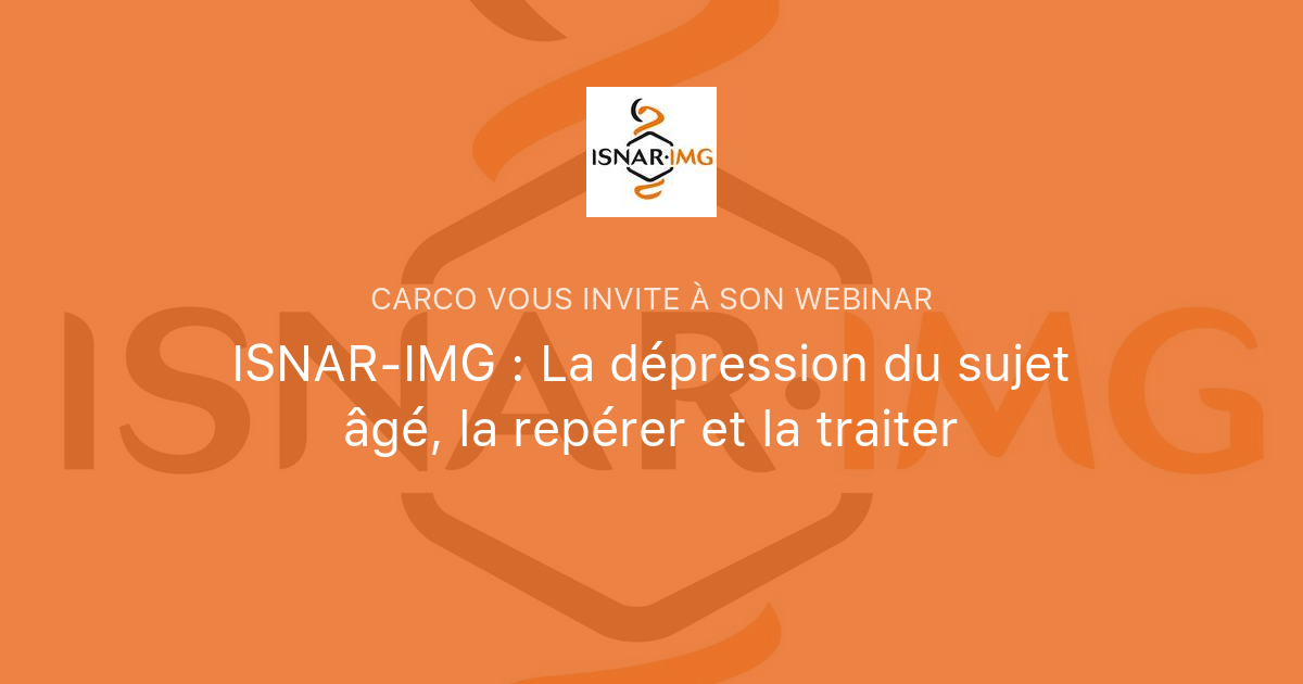 ISNAR-IMG : La dépression du sujet âgé, la repérer et la traiter | CARCO