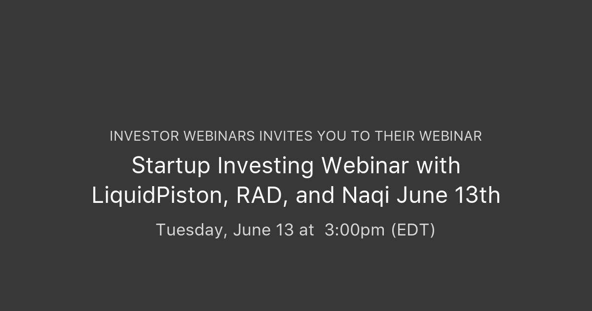 Startup Investing Webinar with LiquidPiston, RAD, and Naqi June 13th | Investor Webinars