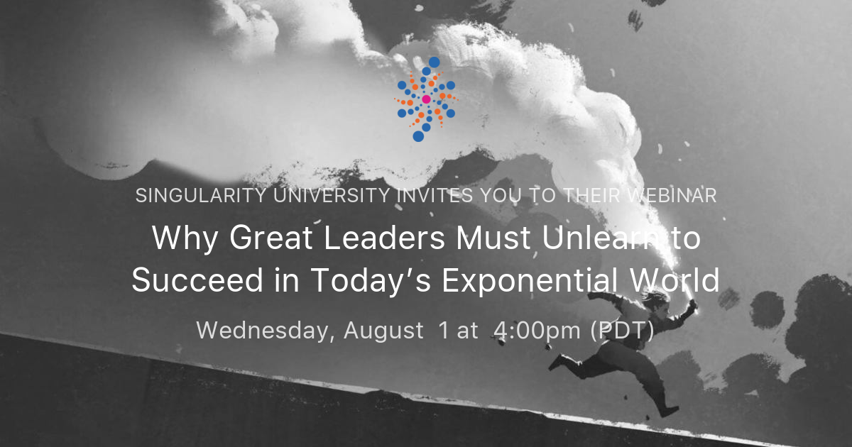 Why Great Leaders Must Unlearn to Succeed in Today’s Exponential World | Singularity University