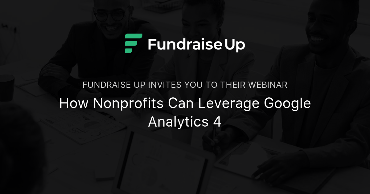 How Nonprofits Can Leverage Google Analytics 4 | Fundraise Up