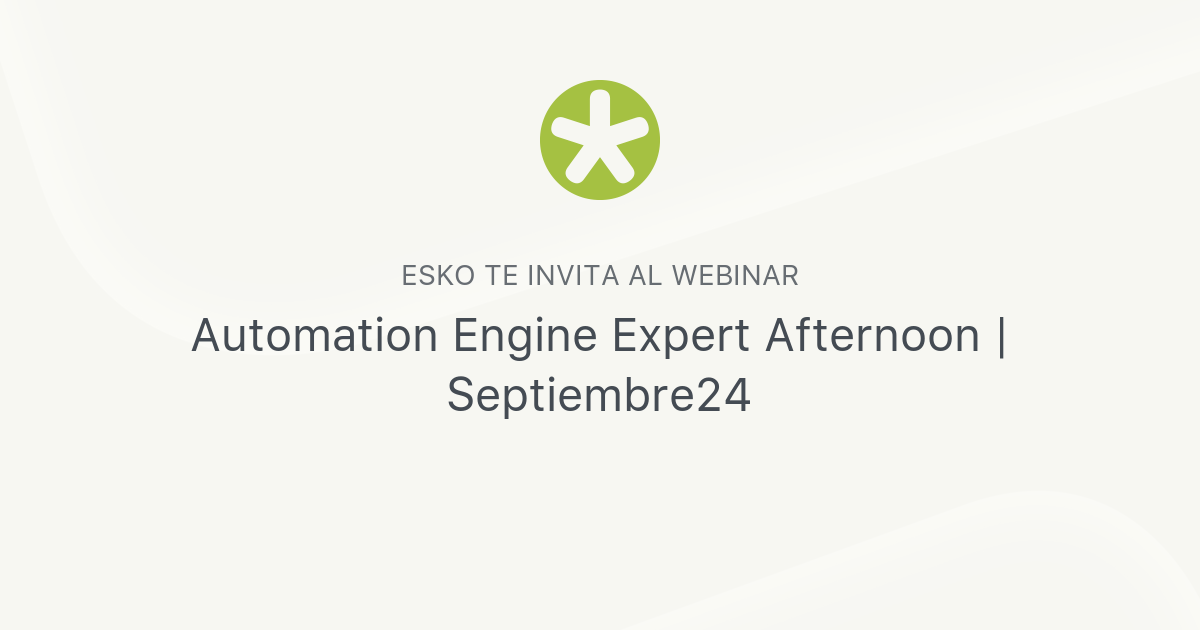Automation Engine Expert Afternoon | Septiembre24 | Esko