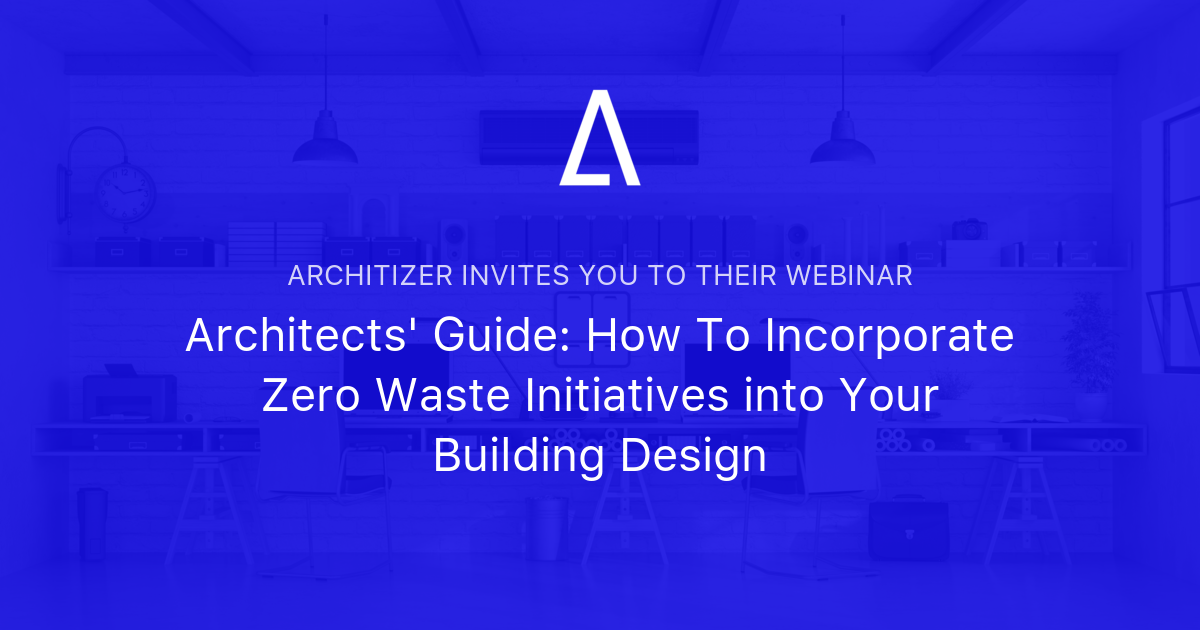 Architects' Guide: How To Incorporate Zero Waste Initiatives into Your ...
