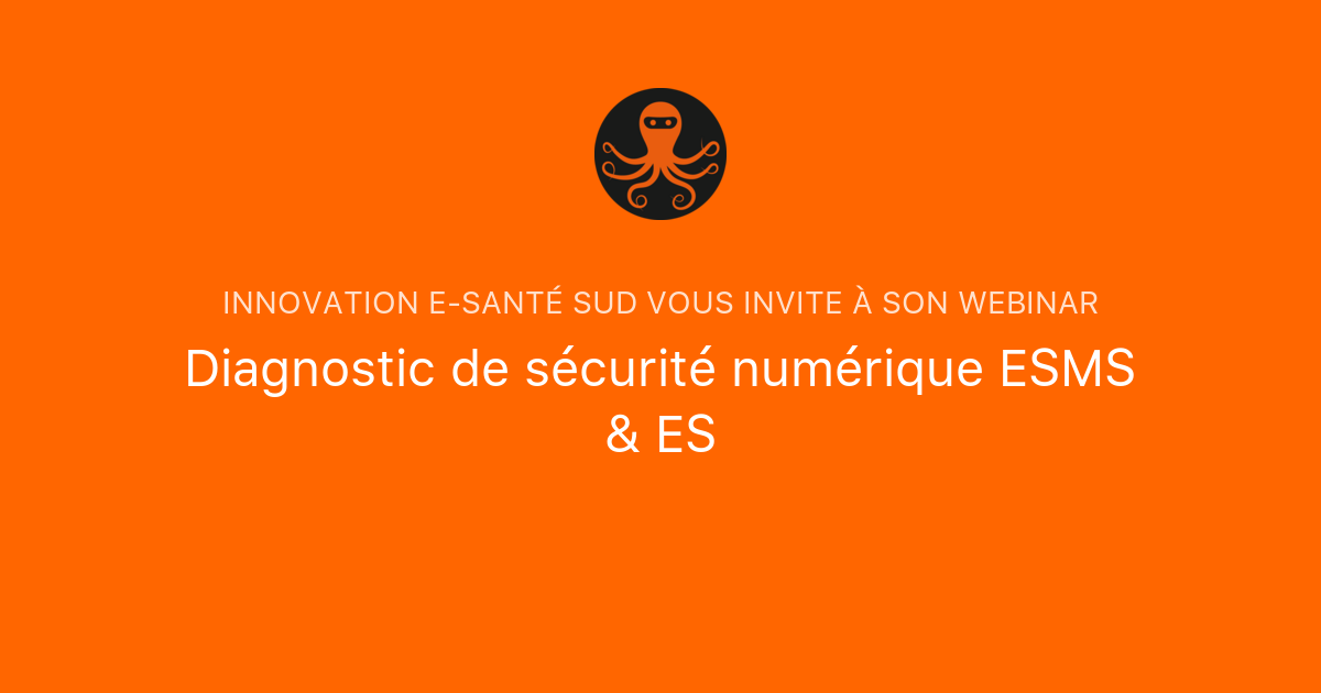 Diagnostic de sécurité numérique ESMS & ES | Innovation e-Santé Sud