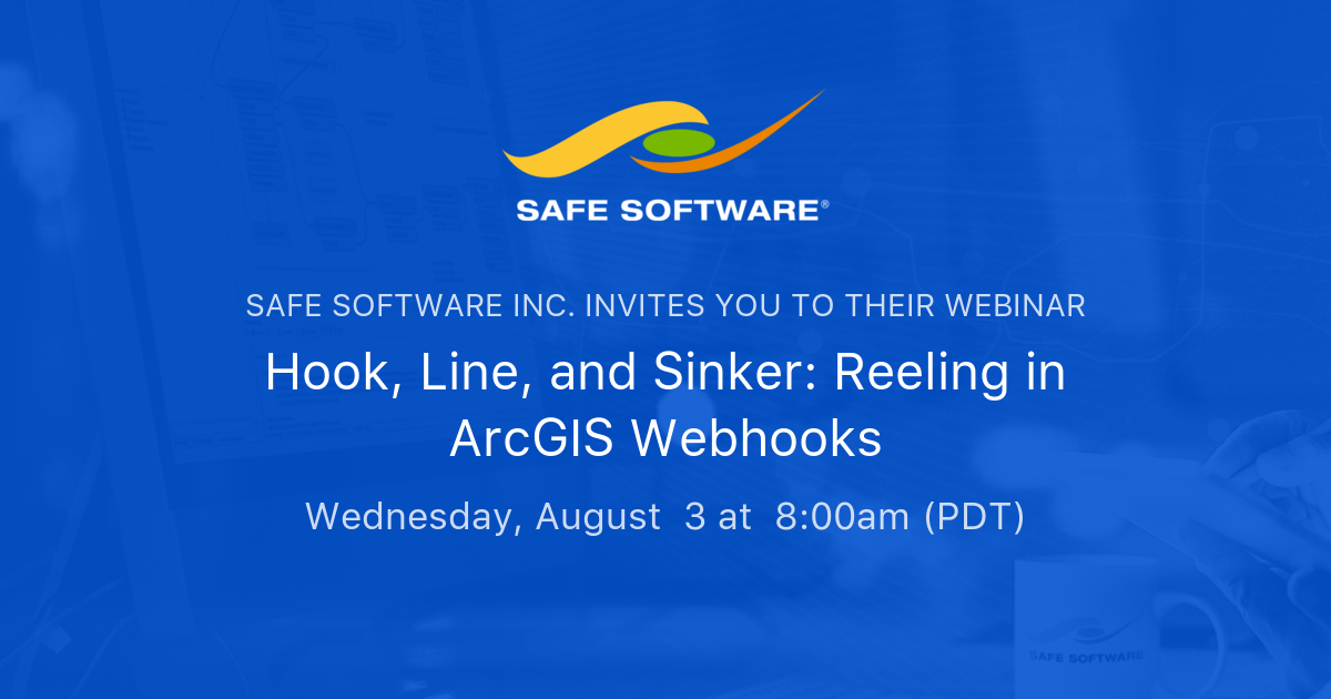 Hook, Line, and Sinker: Reeling in ArcGIS Webhooks | Safe Software Inc.