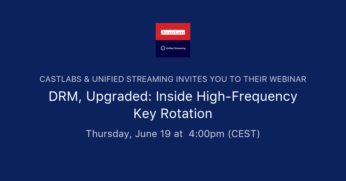 DRM, Upgraded: Inside High-Frequency Key Rotation | castLabs & Unified Streaming