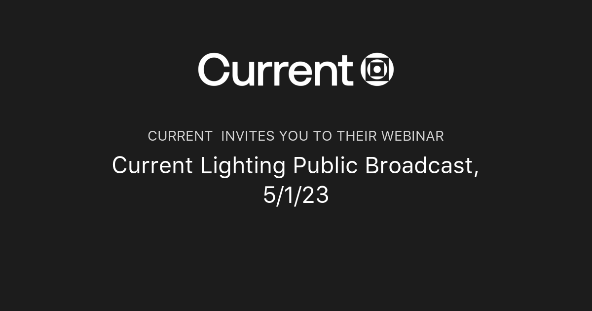 Current Lighting Public Broadcast, 5/1/23 | Current