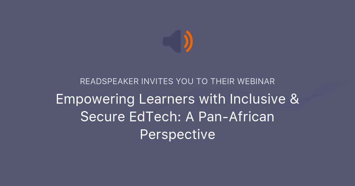 Empowering Learners with Inclusive & Secure EdTech: A Pan-African Perspective | ReadSpeaker