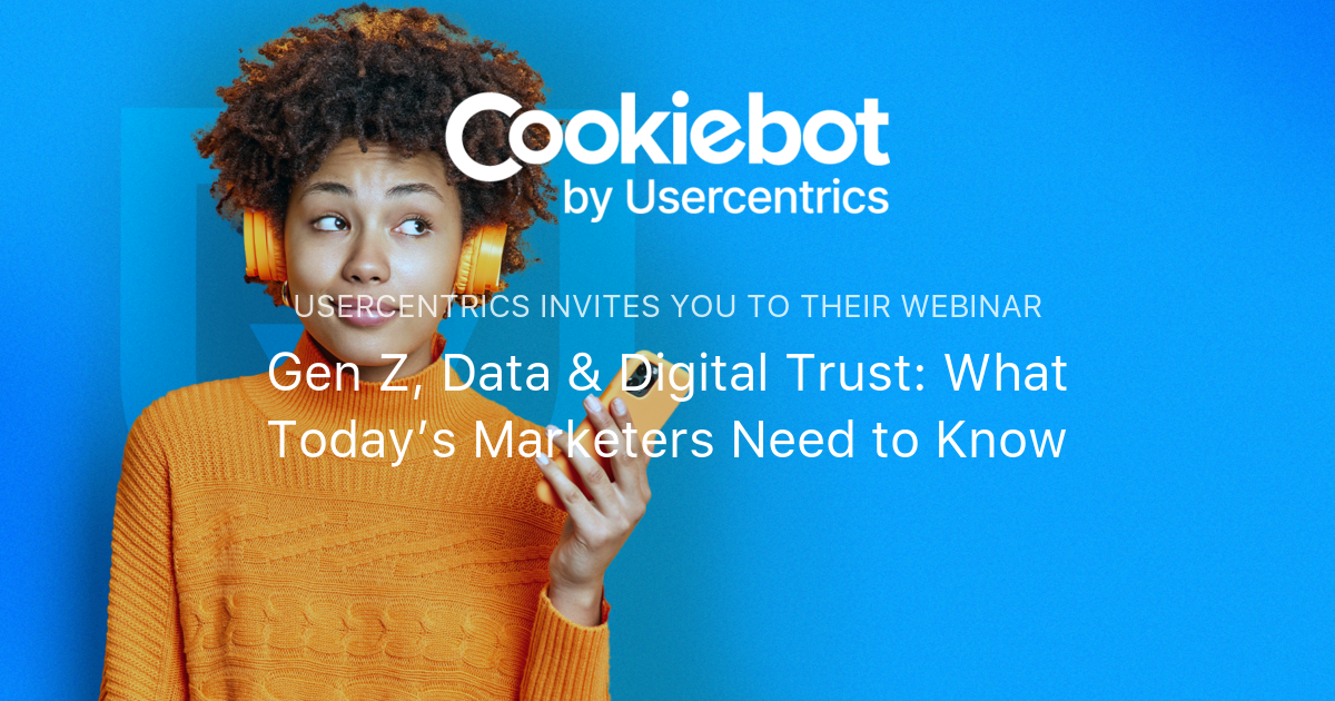 Gen Z, Data & Digital Trust: What Today’s Marketers Need to Know ...