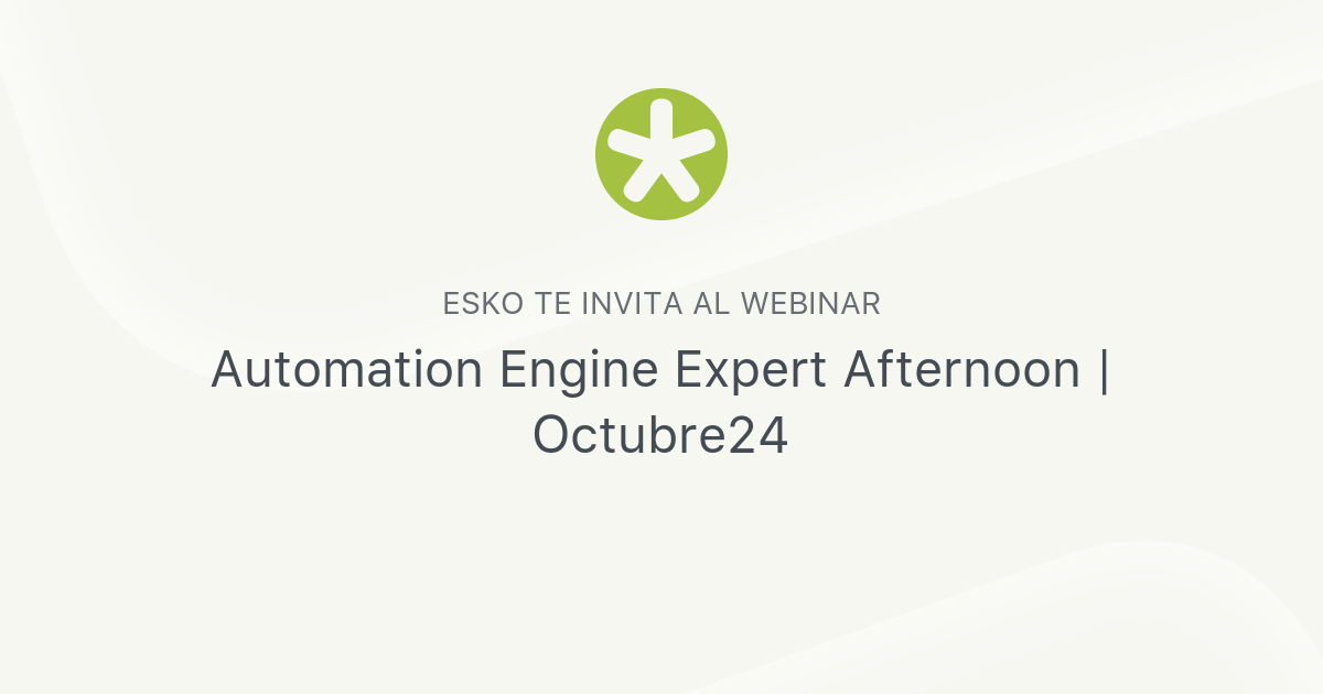 Automation Engine Expert Afternoon | Octubre24 | Esko