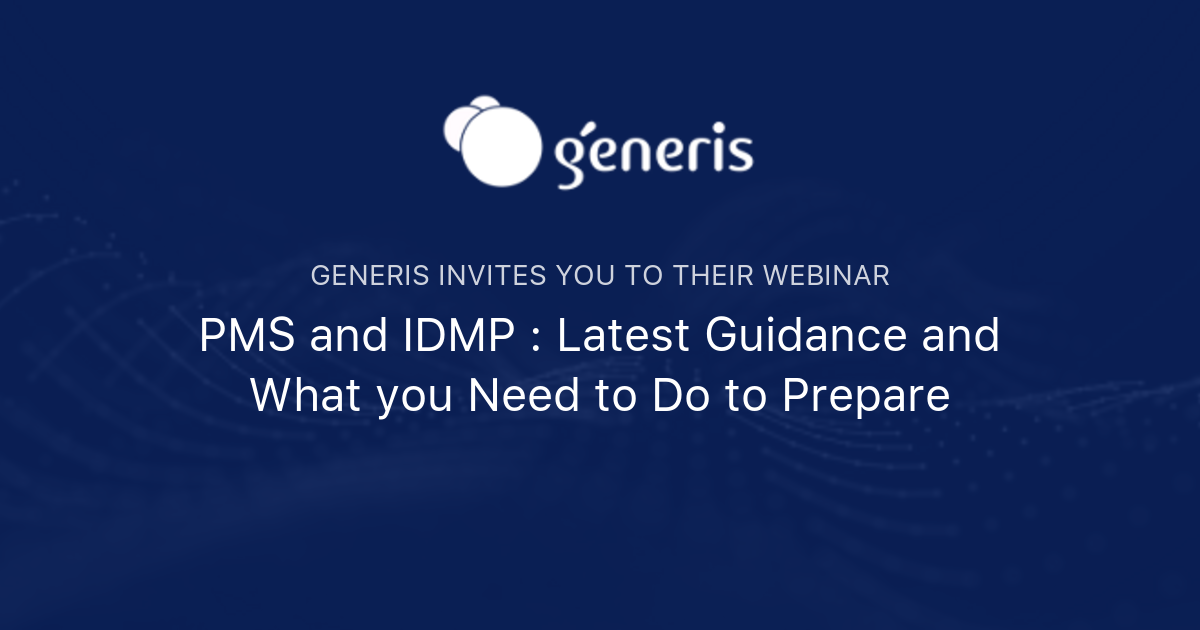 PMS and IDMP : Latest Guidance and What you Need to Do to Prepare | Generis