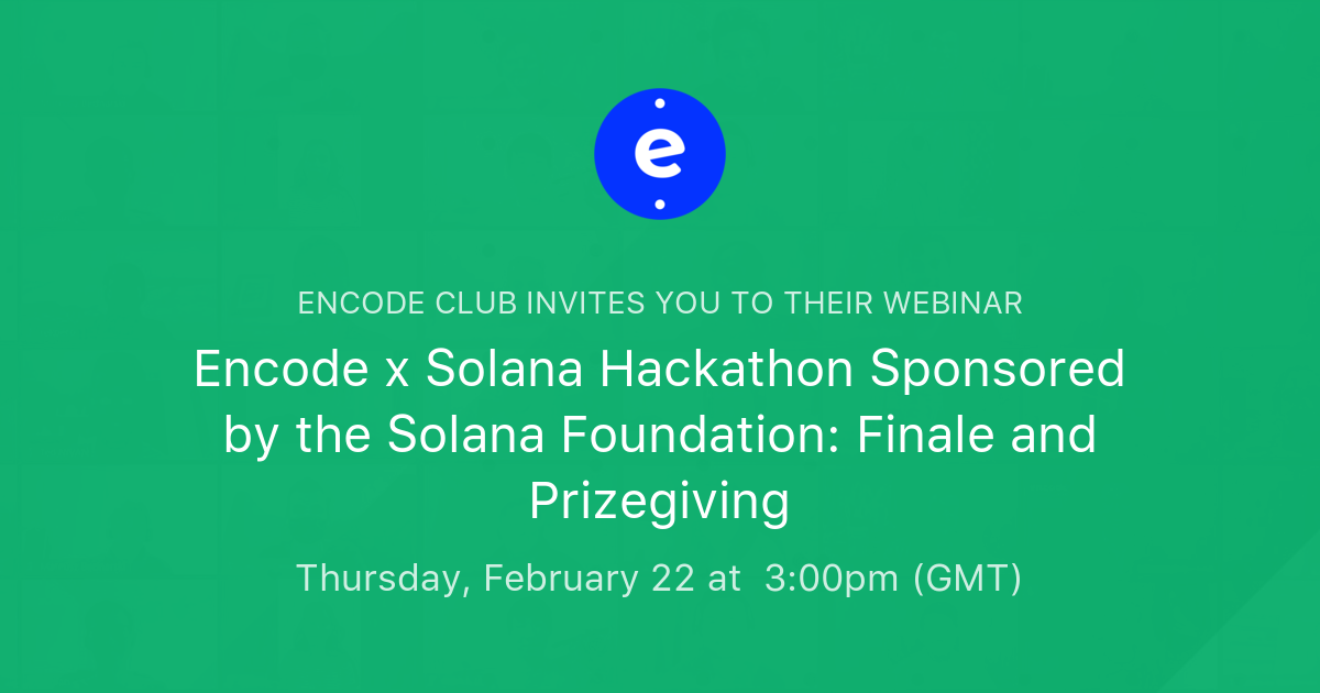 Encode x Solana Hackathon Sponsored by the Solana Foundation: Finale and Prizegiving | Encode Club