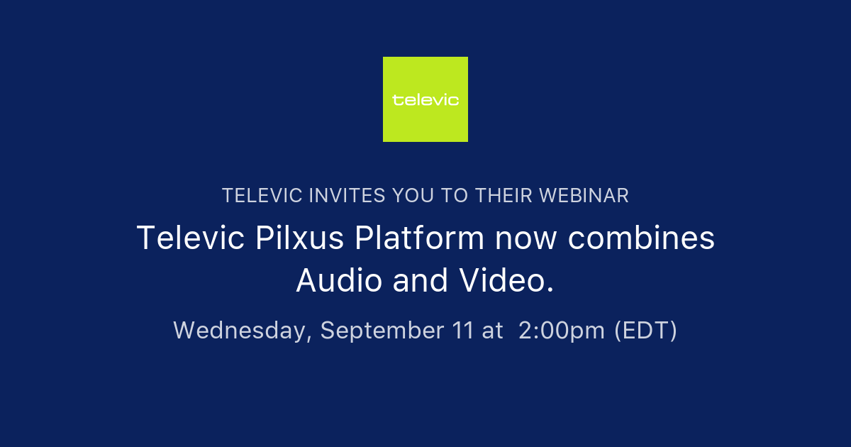 Televic Pilxus Platform now combines Audio and Video. | Televic