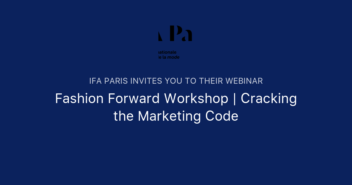 Fashion Forward Workshop | Cracking the Marketing Code | IFA Paris