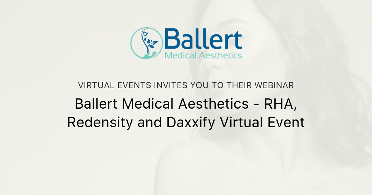 Ballert Medical Aesthetics - RHA, Redensity and Daxxify Virtual Event ...