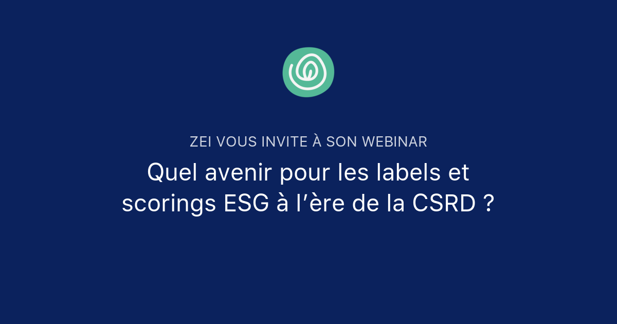 Quel avenir pour les labels et scorings ESG à l’ère de la CSRD ? | Zei