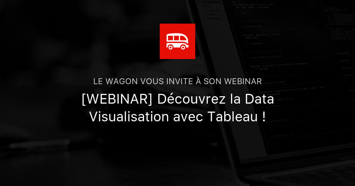 [WEBINAR] Découvrez la Data Visualisation avec Tableau ! | Le Wagon