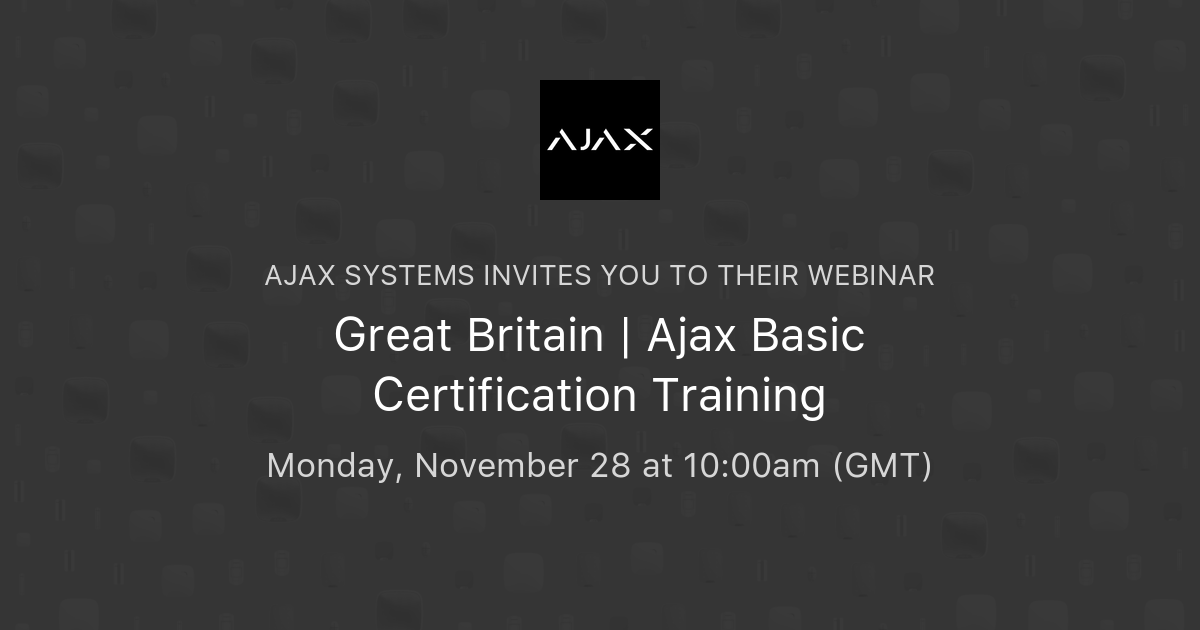 Great Britain | Ajax Basic Certification Training | Ajax Systems