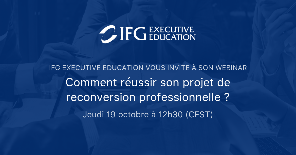 Comment réussir son projet de reconversion professionnelle ? | IFG Executive Education