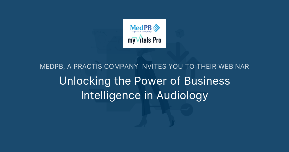 Unlocking the Power of Business Intelligence in Audiology | MedPB, a ...